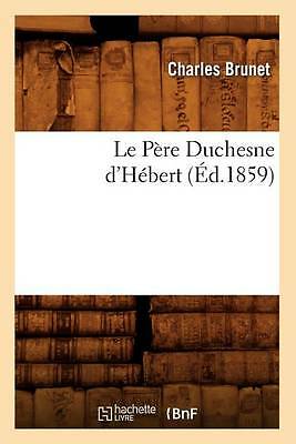 Le Pere Duchesne d'Hebert, (Ed.1859) by Charles Brunet (Paperback, 2012 ...