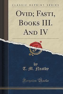 Ovid; Fasti, Books III. and IV (Classic Reprint) by T. M. Neatby (2015 ...