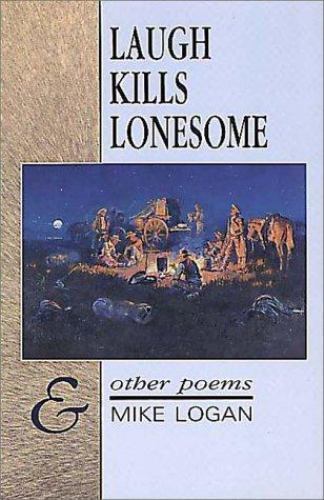 Laugh Kills Lonesome and Other Poems by Mike Logan (1990, Trade ...