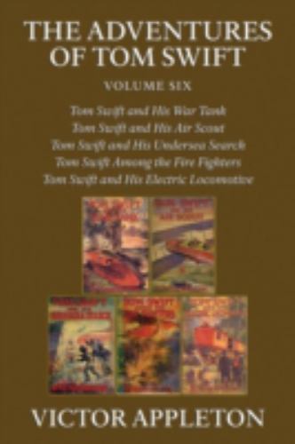 The Adventures of Tom Swift, Vol. 6: Five Complete Novels, , Appleton ...