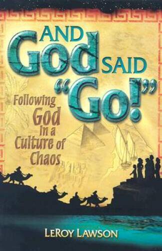 And God Said Go!: Following God in a Culture of Chaos - Paperback ...
