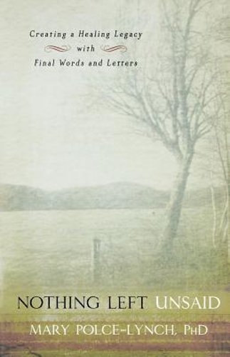 Nothing Left Unsaid: Creating a Healing Legacy with Final Words and ...