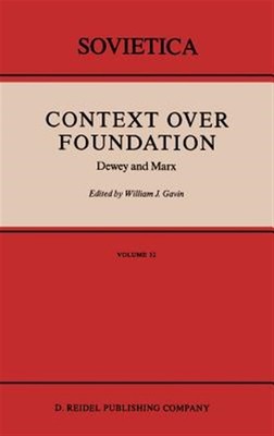 Context over Foundation : Dewey and Marx, Hardcover by Gavin, William ...