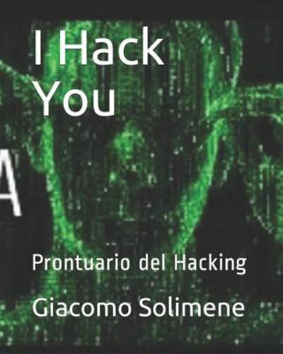 I Hack You: Prontuario del Hacking by Solimene, Giacomo, Brand New ...