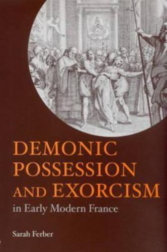 Demonic Possession and Exorcism: In Early Modern France by Ferber ...