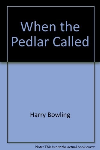 When the Pedlar Called, Harry Bowling, Used; Good Book 755306317 | eBay