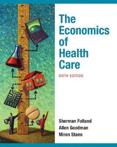 Economics of Health and Health Care by Miron Stano, Sherman Folland and ...
