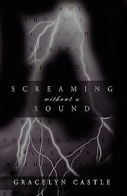 Screaming Without a Sound by Gracelyn Castle (2009, Trade Paperback ...