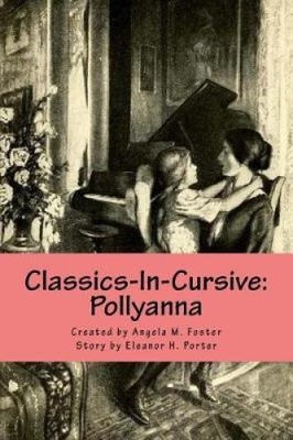 Classics-In-Cursive: Pollyanna (Classics-In-Cursive) by Eleanor H ...