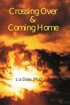 Liz Dale Phd Crossing Over and Coming Home (Poche) | eBay
