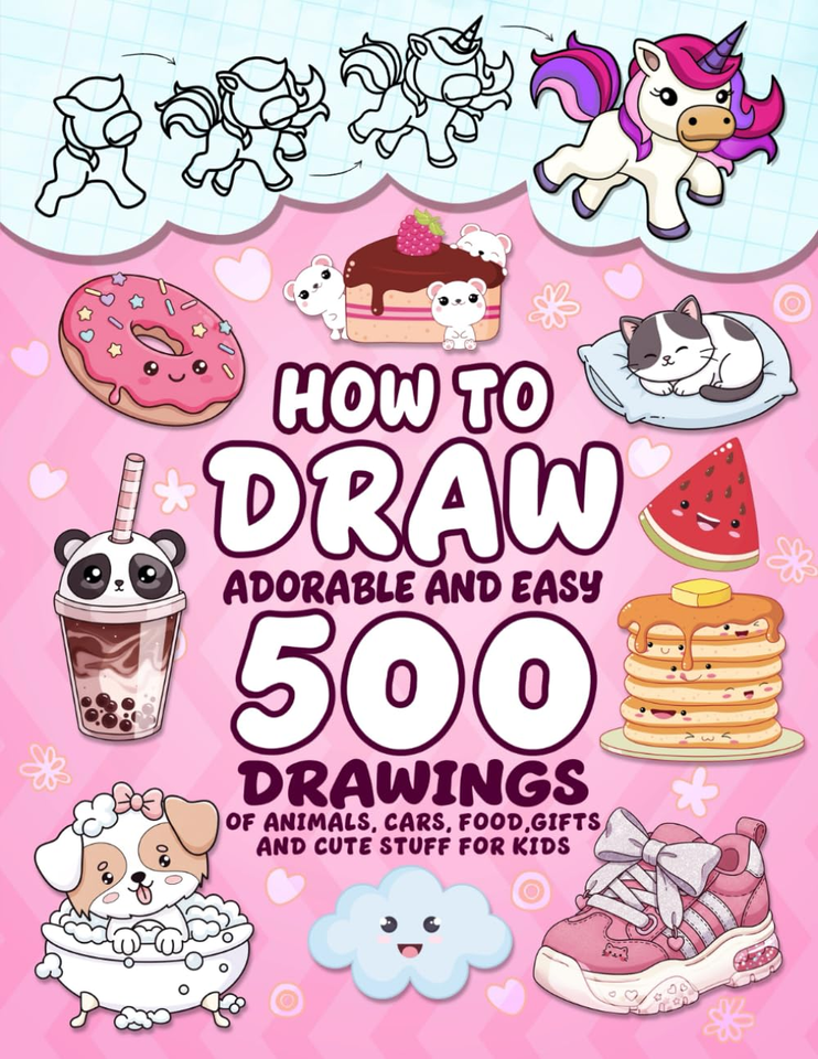 How to Draw Adorable and Easy: 500 Drawings of Animals, Cars, Food ...