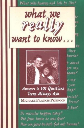 What We Really Want to Know : Answers to 101 Questions Teens Always Ask ...