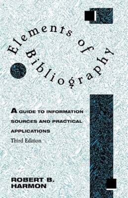 Elements of Bibliography: A Guide to Information Sources and Practical ...