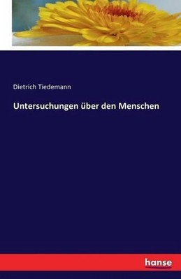 Untersuchungen ber den Menschen: Dritter Teil. by Dietrich Tiedemann ...