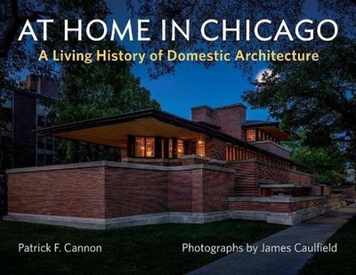 At Home in Chicago: A Living History of Domestic Architecture by ...