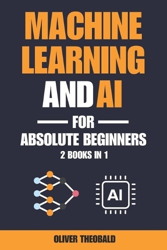 Oliver Theobald Machine Learning and AI for Absolute Beginners (Poche) | eBay