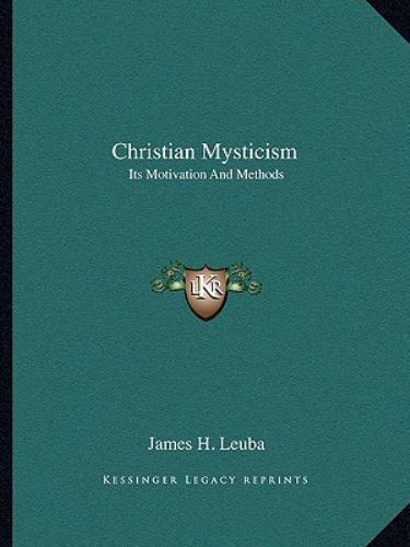 Christian Mysticism : Its Motivation and Methods by James H. Leuba ...