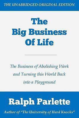 Big Business of Life : The Business of Abolishing Work and Turning This ...