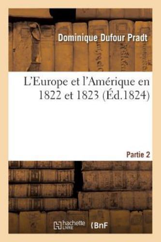 Europe et l'Amerique en 1822 et 1823 2e Partie by Pradt-D (2016, Trade ...