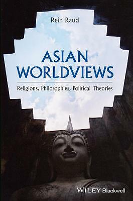Asian Worldviews : Religions, Philosophies, Political Theories by Rein ...