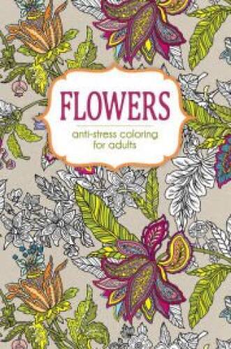 Flowers: Anti-Stress Coloring for Adults - Paperback - VERY GOOD | eBay