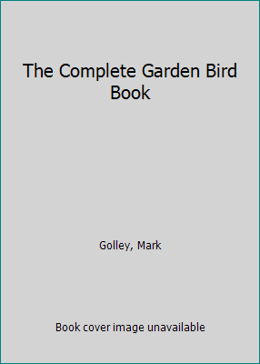 The Complete Garden Bird Book by Golley, Mark | eBay