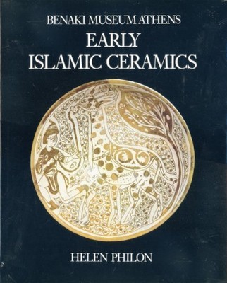 EARLY ISLAMIC CERAMICS: NINTH TO LATE TWELFTH CENTURIES By Helen Philon ...