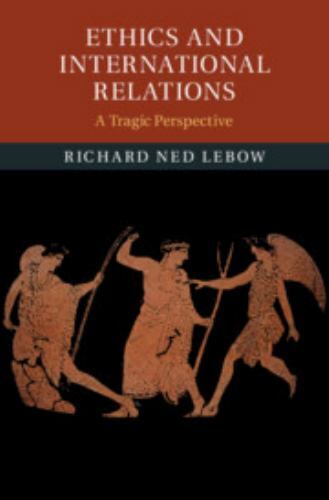 Ethics and International Relations : A Tragic Perspective by Richard ...