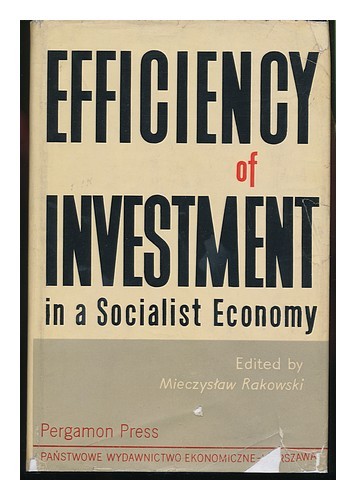 RAKOWSKI, MIECZYSLAW F. (ED Efficiency of Investment in a Socialist ...