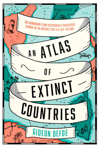 An Atlas of Extinct Countries: The Remarkable (and Occasionally ...