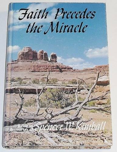 Faith precedes the miracle;: Based on discourses of Spencer W. Kimball ...