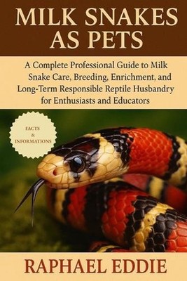 Milk Snakes as Pets: A Complete Professional Guide to Milk Snake Care ...