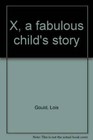 X, a fabulous childs story - Hardcover By Lois Gould - GOOD ...