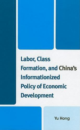 Labor, Class Formation, and China's Informationized Policy of Economic ...