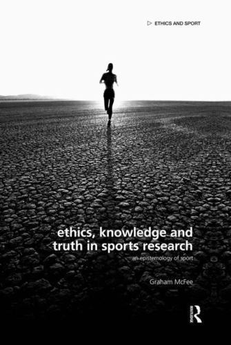 Ethics and Sport Ser.: Ethics, Knowledge and Truth in Sports Research ...