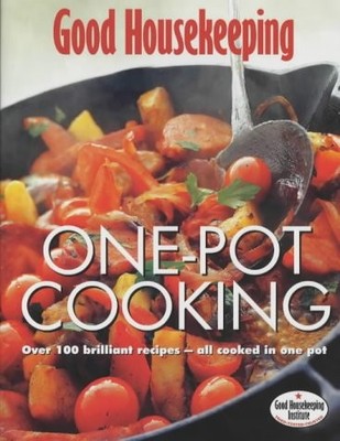 One Pot Cooking: Over 100 Brilliant Recipes - All Cooked in One Pot ...