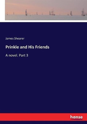 Prinkle and His Friends: A novel. Part 3 by James Shearer (English ...