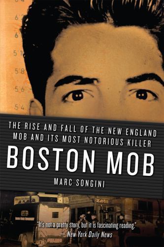 Boston Mob : The Rise and Fall of the New England Mob and Its Most ...