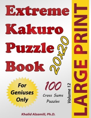 Extreme Kakuro Puzzle Book: 100 Large Print Cross Sums (20X20) Puzzles ...