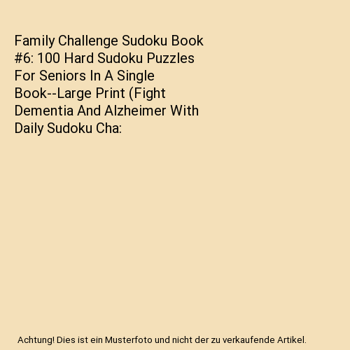Family Challenge Sudoku Book #6: 100 Hard Sudoku Puzzles For Seniors In ...
