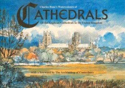 Cathedrals: Charles Bone's Watercolours of All the A... by Charles Bone ...