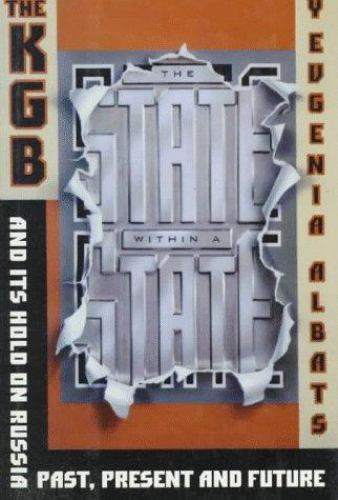 State Within the State : The KGB and Its Hold on Russia--Past, Present ...