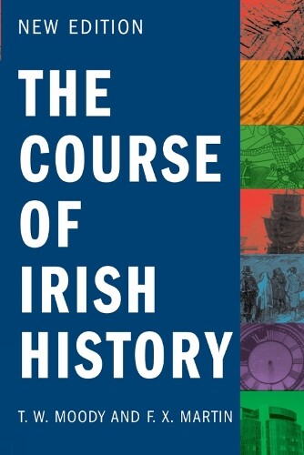 F.X. Martin T W Moody The Course of Irish History (Paperback) (US ...