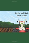 KAYLA AND KYLE PLANT CORN By Mary Streitmatter **BRAND NEW ...