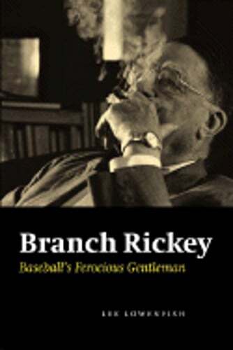 Branch Rickey: Baseball's Ferocious Gentleman by Lee Lowenfish: New ...