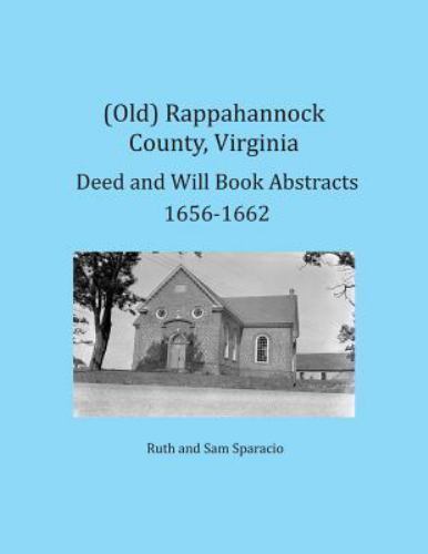(Old) Rappahannock County, Virginia Deed and Will Book Abstracts 1656 ...