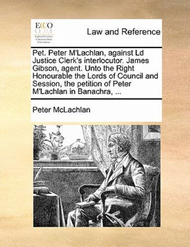 Pet Peter M'Lachlan, Against Ld Justice Clerk's Interlocutor James ...
