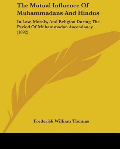 Mutual Influence of Muhammadans and Hindus : In Law, Morals, and ...