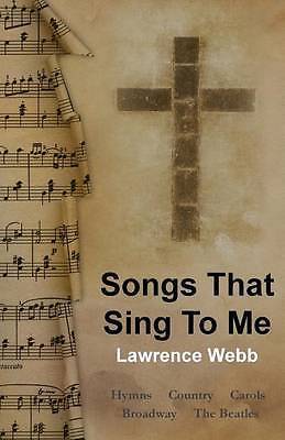 Songs That Sing to Me by Lawrence Webb (Paperback / softback, 2016) for ...