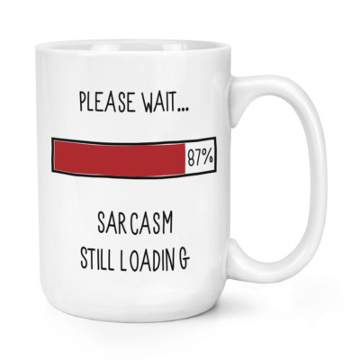 Please Wait Sarcasm Still Loading 15oz Large Mug Cup - Sarcastic Big | eBay